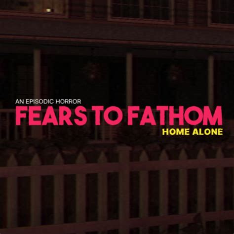 Fears To Fathom Home Alone