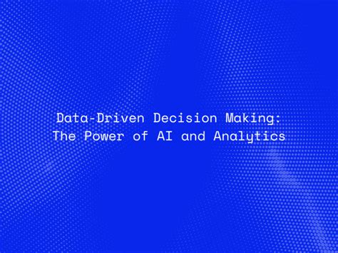 Data Driven Decision Making The Power Of Ai And Analytics