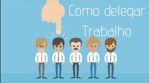 Como Delegar Trabalho O Guia Definitivo Para Líderes De Sucesso