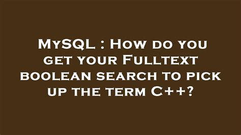 Mysql How Do You Get Your Fulltext Boolean Search To Pick Up The Term