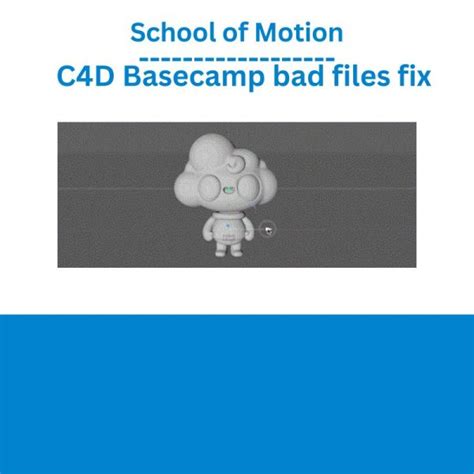 School Of Motion C4D Basecamp Bad Files Fix