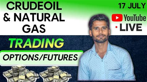 Live Trading Mcx 17 July Crude Oil And Natural Gas Commodity