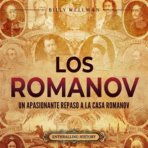 Los Romanov Un Apasionante Repaso A La Casa Romanov Audiobook By Billy