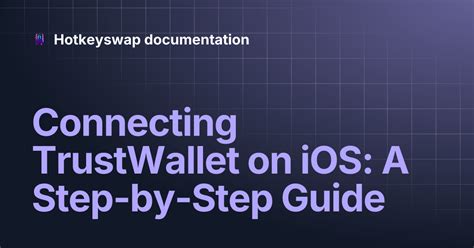 Connecting Trustwallet On Ios A Step By Step Guide Hotkeyswap