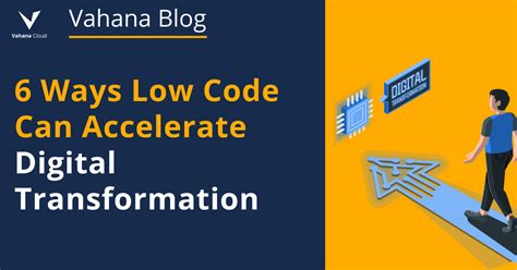 6 Ways Low Code Can Accelerate Digital Transformation