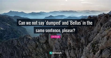 Can We Not Say Dumped And Bellas In The Same Sentence Please