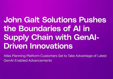 John Galt Solutions Pushes The Boundaries Of Ai In Supply Chain With