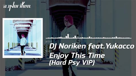 Dj Noriken Feat Yukacco Enjoy This Time Hard Psy Vip哔哩哔哩bilibili