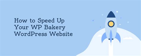 How To Speed Up Your Wp Bakery Wordpress Website