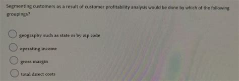 Solved Segmenting Customers As A Result Of Customer