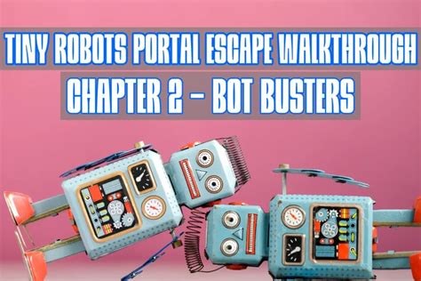 Tiny Robots Portal Escape Chapter 2 Bot Busters Walkthrough