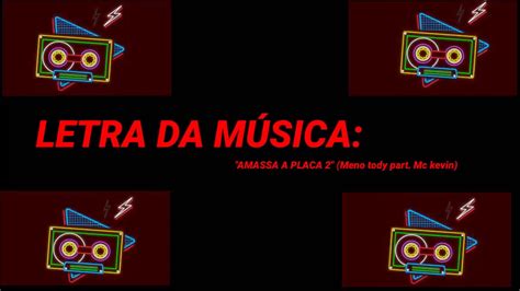 Letra Da Música Amassa A Placa 2 Meno Tody Part Mc Kevin Youtube
