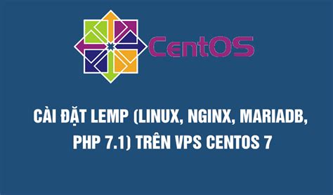 Cài đặt Lemp Linux Nginx Mariadb Php 71 Trên Vps Centos 7