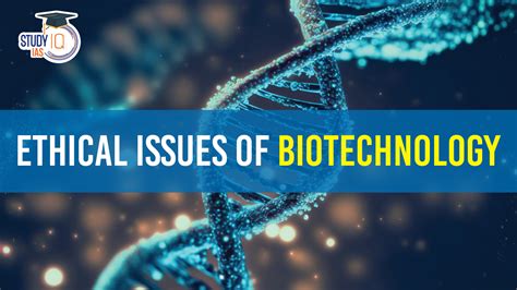 Ethical Issues Of Biotechnology Major Concerns And Analysis