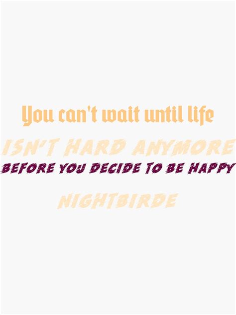 Nightbirde Inspiring Life Quote Classic You Cant Wait Until Life