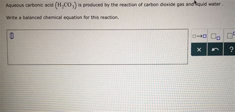 Solved Aqueous Carbonic Acid H2CO3 Is Produces By The Chegg
