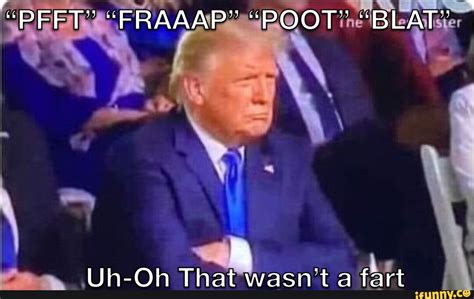 Pfft Fraaap Poot Blat Uh Oh That Wasnt A Fart Ifunny
