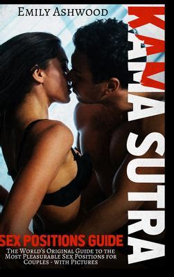 Kama Sutra Sex Positions Guide The World S Original Guide To The Most Pleasurable Sex Positions