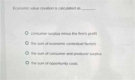 Solved Economic Value Creation Is Calculated Asconsumer