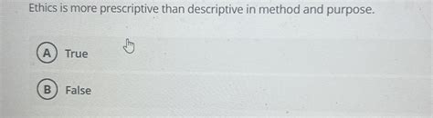 Solved Ethics Is More Prescriptive Than Descriptive In