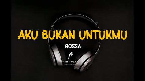ROSSA AKU BUKAN UNTUKMU LIRIK KARAOKE ORIGINAL MUSIK VERSION YouTube