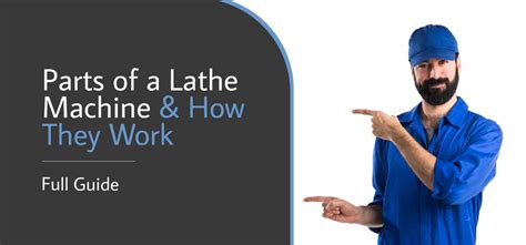 Parts Of A Lathe Machine And How They Work Full Guide