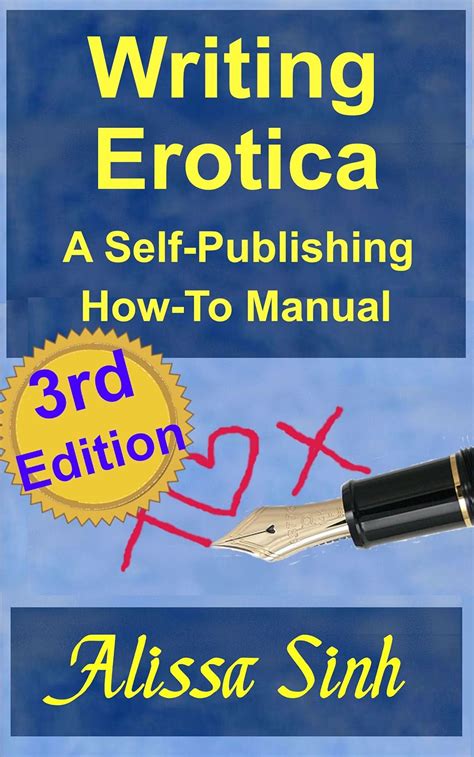Writing Erotica A Self Publishing How To Manual Kindle Edition By Sinh Alissa Literature