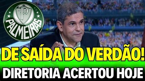 Acabou De Confirmar Diretoria Fechou Hoje NotÍcias Do Palmeiras Youtube