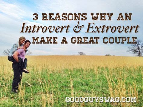 3 Reasons Why An Introvert And Extrovert Make A Great Couple Extrovert Extroverted Introvert