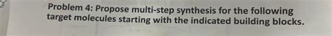 Solved Problem 4: Propose multi-step synthesis for the | Chegg.com