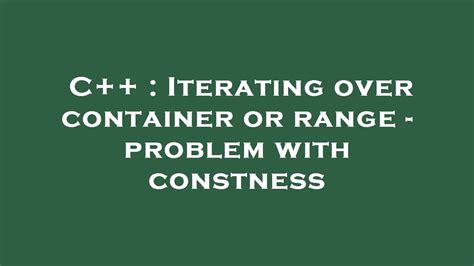 C Iterating Over Container Or Range Problem With Constness Youtube