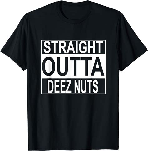 Straight Outta Deez Nuts T Shirt Funny Meme Tee T Shirt