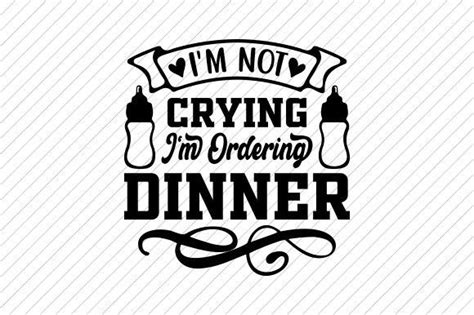 I M Not Crying I M Ordering Dinner Svg Graphic By Rainbow Twist