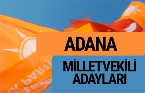 AKP Adana milletvekili adayları 2018 YSK AK Parti kesin listesi