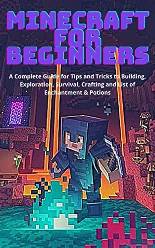 Minecraft For Beginners A Complete Guide For Tips And Tricks To Building Exploration Survival