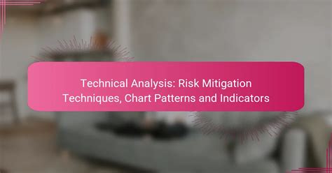 Effective Risk Mitigation In Technical Analysis Techniques And Patterns