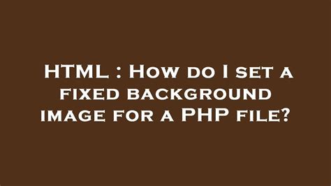 Html How Do I Set A Fixed Background Image For A Php File Youtube