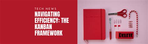 Navigating Efficiency A Deep Dive Into The Kanban Framework