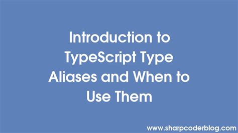Introduction To Typescript Type Aliases And When To Use Them Sharp