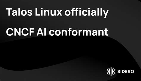 Talos Linux Officially Cncf Ai Conformant Sidero Labs