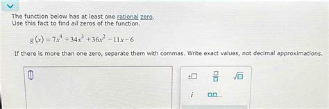 Solved The Function Below Has At Least One Rational Zero Use This Fact To Find All Zeros Of