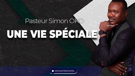 Une Vie Sp Ciale Pasteur Simon Oko Youtube