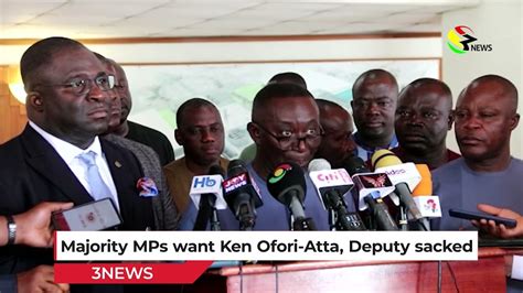 Majority Mps Want Ken Ofori Atta Deputy Sacked Youtube