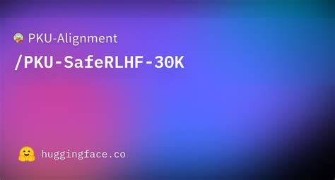 Pku Alignment Pku Saferlhf 30k · Datasets At Hugging Face