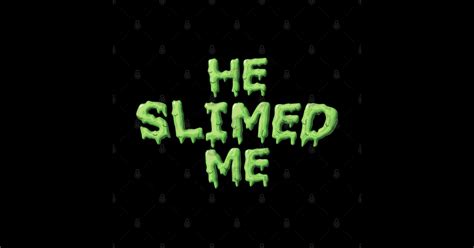 He Slimed Me Slimer Ghostbusters Ghostbusters Magnet Teepublic