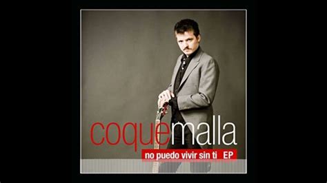 La Emocionante Historia De Coque Malla No Puedo Vivir Sin Ti