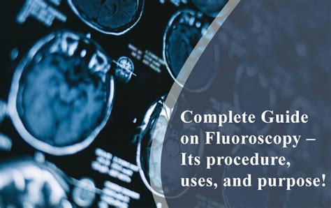 Complete Guide On Fluoroscopy Its Procedure Uses And Purpose