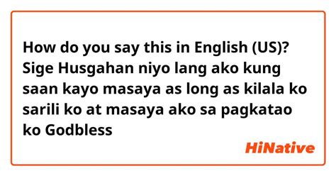 How Do You Say Sige Husgahan Niyo Lang Ako Kung Saan Kayo Masaya As