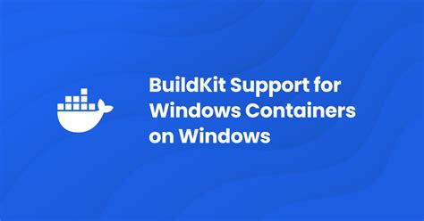 Experimental Windows Containers Support For Buildkit Released In V0130 Docker