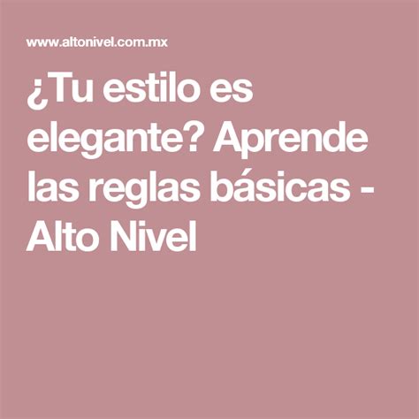 Tu estilo es elegante Aprende las reglas básicas Alto Nivel